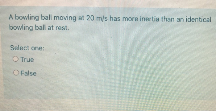 Solved A bowling ball moving at 20 m/s has more inertia than | Chegg.com