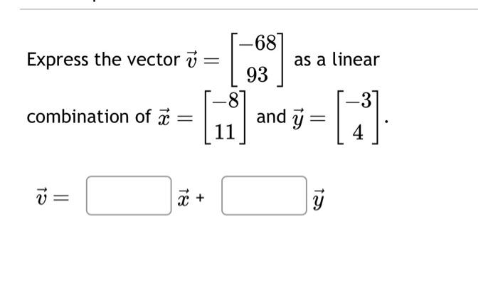 Solved Express the vector v=[−6893] as a linear combination | Chegg.com
