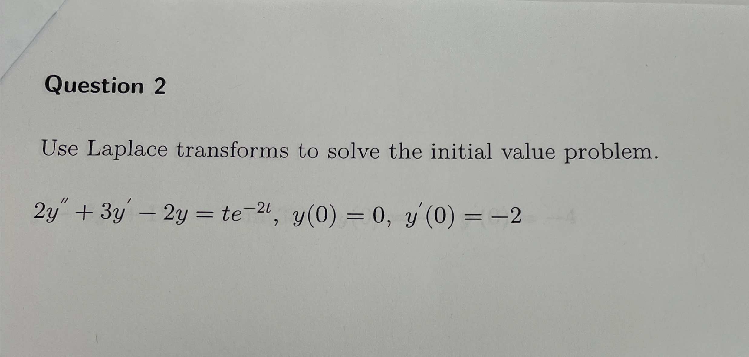 Solved Question 2Use Laplace transforms to solve the initial | Chegg.com