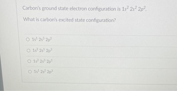 Solved Carbon's ground state electron configuration is | Chegg.com