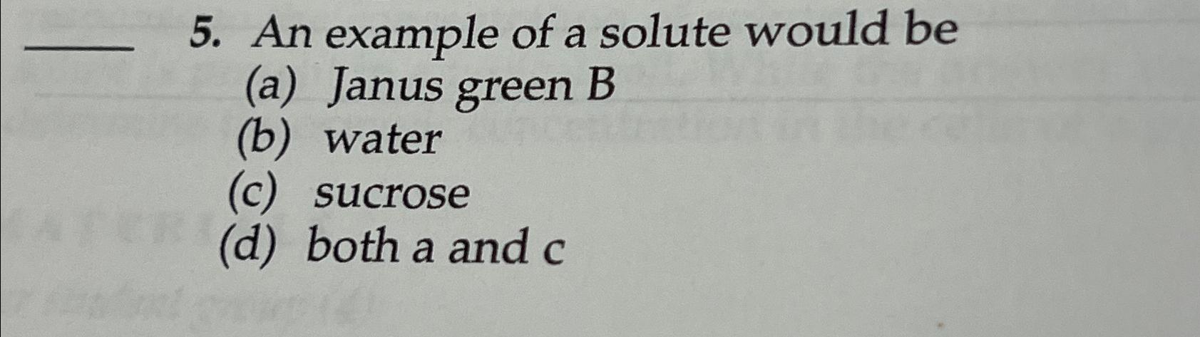 Solved An example of a solute would be(a) ﻿Janus green B(b) | Chegg.com