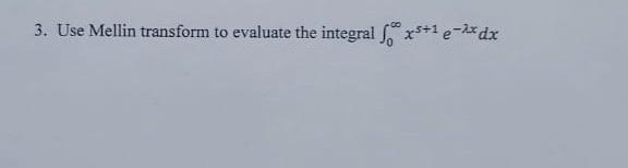 Solved 3. Use Mellin transform to evaluate the integral | Chegg.com