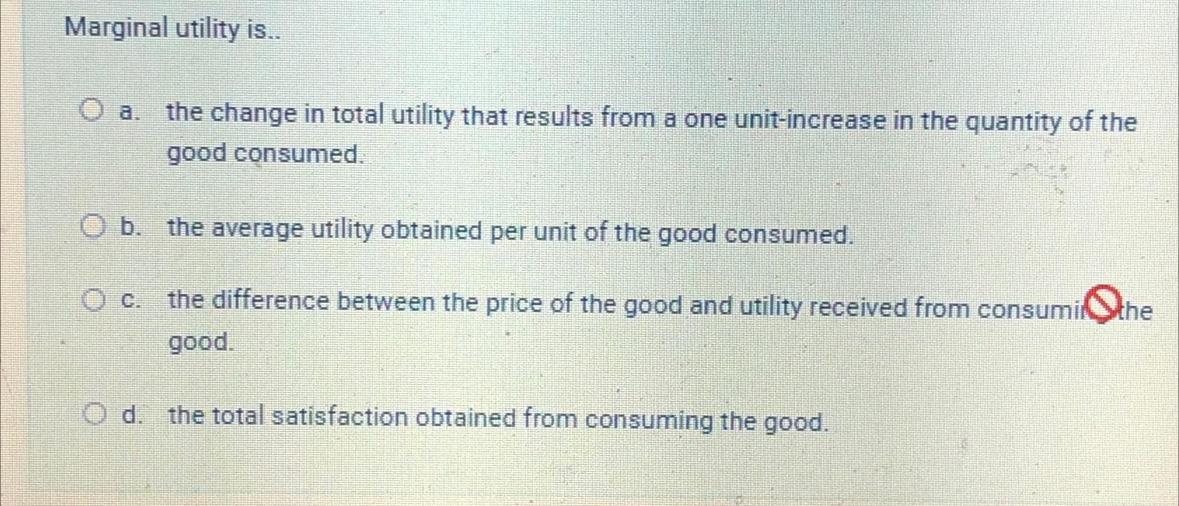 Solved Marginal utility is..a. ﻿the change in total utility | Chegg.com