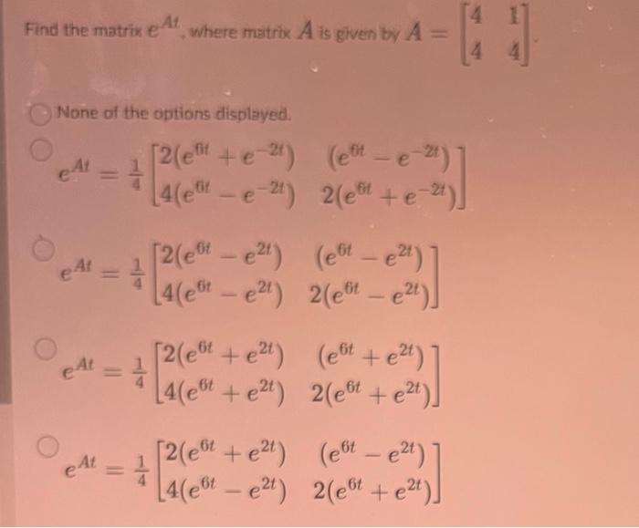 Solved Find the matrix eAt, where matrix A is given by | Chegg.com