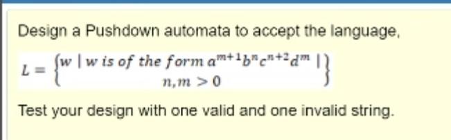 Solved Design a Pushdown automata to accept the language, L= | Chegg.com