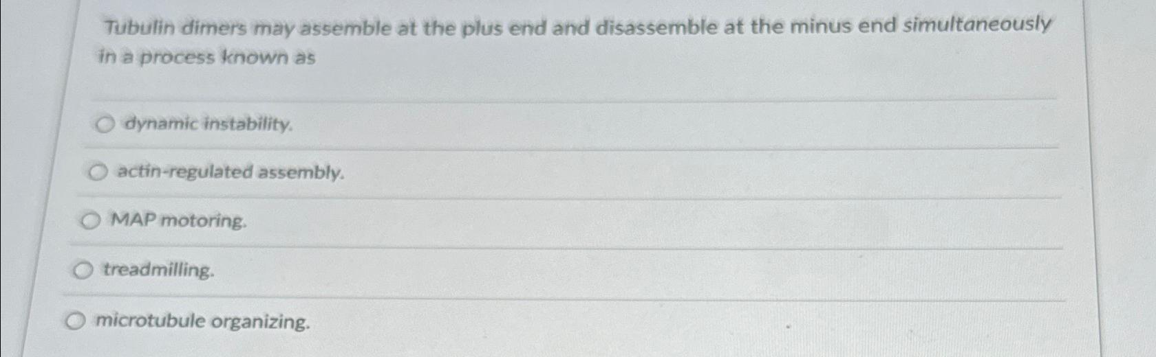 Solved Tubulin dimers may assemble at the plus end and | Chegg.com