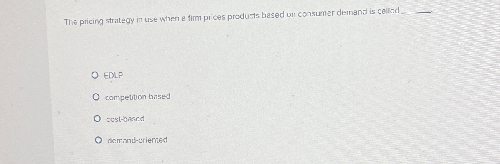 Solved The pricing strategy in use when a firm prices | Chegg.com