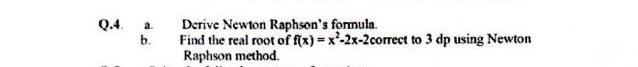 Solved Q.4. a. Derive Newton Raphson's formula. b. Find the | Chegg.com