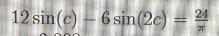 Solved 12 sin(c) – 6 sin(2c) = | Chegg.com