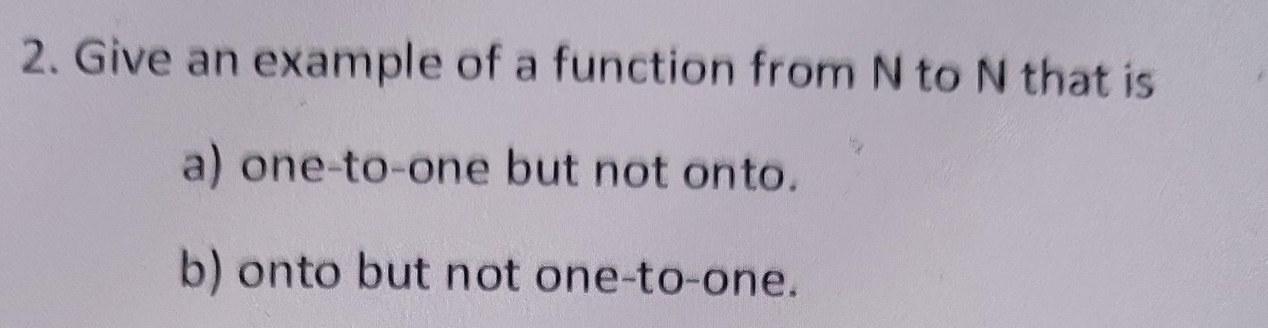 Solved 2. Give an example of a function from N to N that is | Chegg.com