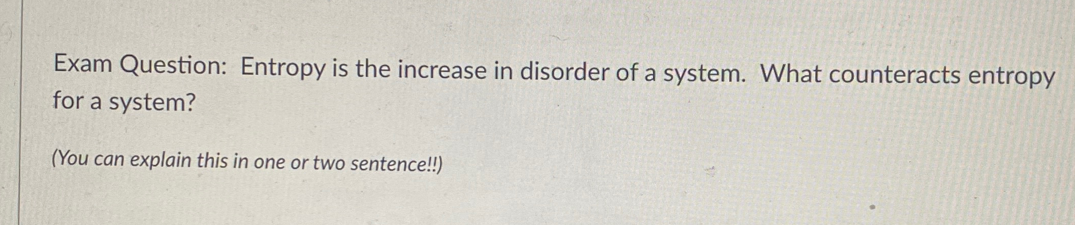 Solved Exam Question: Entropy is the increase in disorder of | Chegg.com
