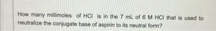 Solved How many millimoles of HCl is in the 7 mL of 6MHCl | Chegg.com