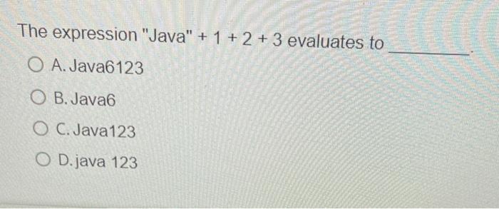 Solved The expression "Java" +1+2+3 evaluates to A. Java6123 | Chegg.com