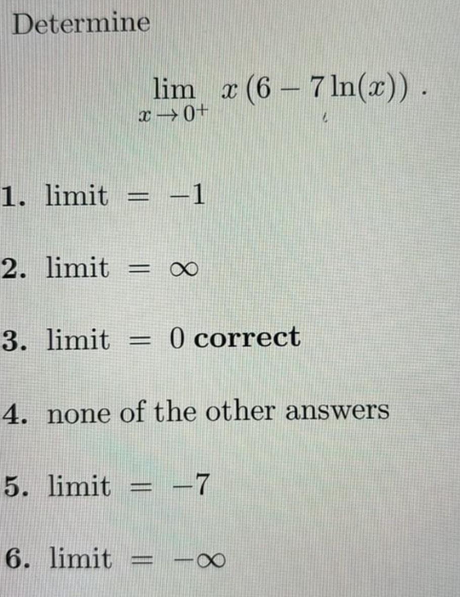 Solved Determinelimx→0+x(6-7ln(x)).limit =-1lim?it=∞limit =0 | Chegg.com