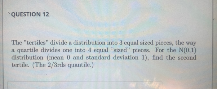 Solved QUESTION 12 The "tertiles" divide a distribution into | Chegg.com