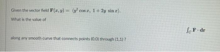 Solved Given the vector field F(x,y)= y2cosx,1+2ysinx . What | Chegg.com