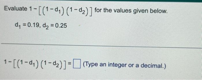 Solved Evaluate 1−[(1−d1)(1−d2)] for the values given below. | Chegg.com