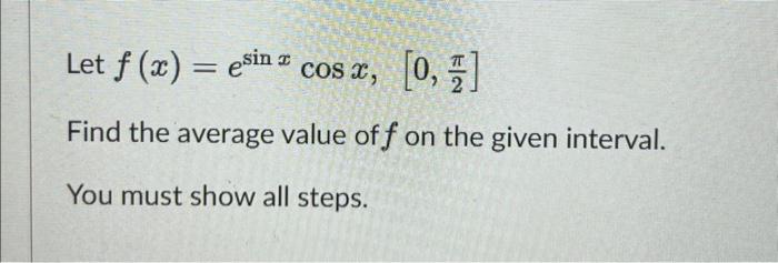 Solved Let f(x)=esinxcosx,[0,2π] Find the average value of f | Chegg.com