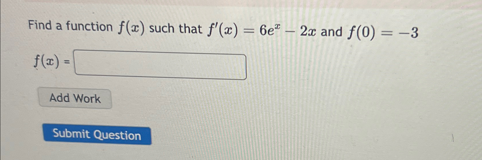Solved Find a function f(x) ﻿such that f'(x)=6ex-2x ﻿and | Chegg.com