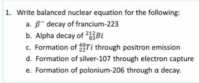 Solved 1. Write balanced nuclear equation for the following: | Chegg.com