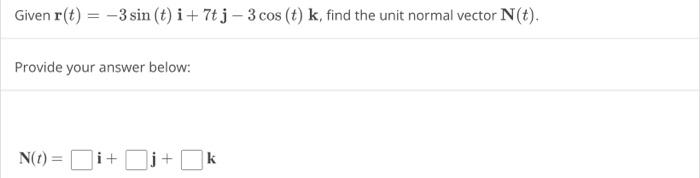Solved Given r(t)=−3sin(t)i+7tj−3cos(t) Provide your answer | Chegg.com