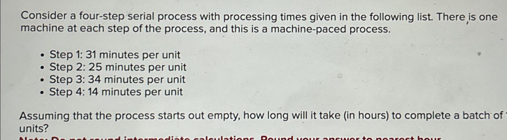 Solved Consider a four-step serial process with processing | Chegg.com