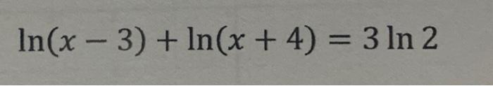 Solved ln(x−3)+ln(x+4)=3ln2 | Chegg.com