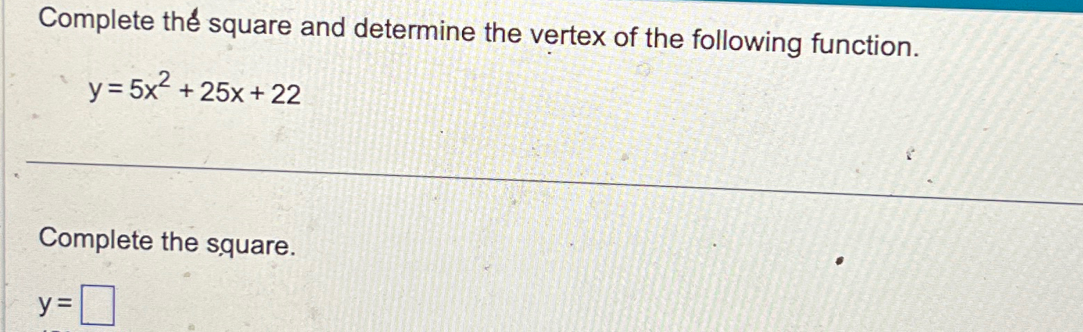 Solved Complete the square and determine the vertex of the | Chegg.com