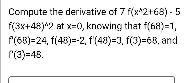 Solved Compute the derivative of 7f(x2+68)-5 f(3x+48)2 ﻿at | Chegg.com