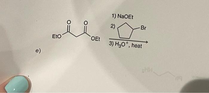 Solved 1) NaOEt 2) Br Eto OEt 3) H307, heat e) | Chegg.com