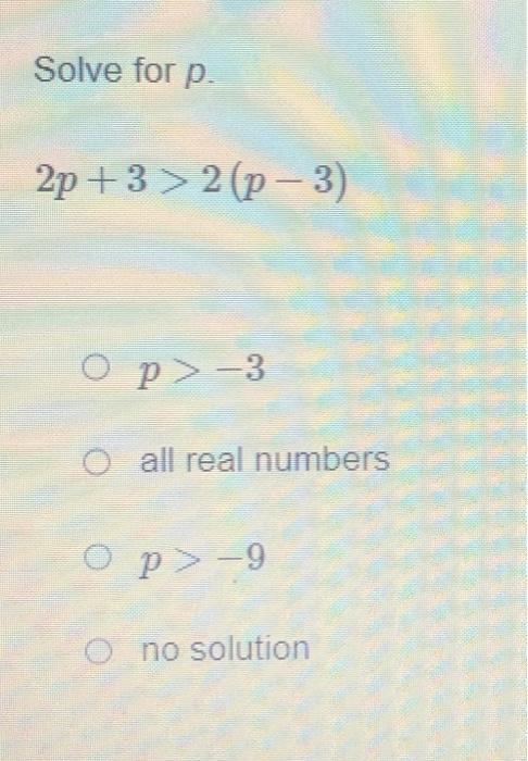 Solved Solve for p. 2p+32(p-3) 0 p> -3 O all real numbers | Chegg.com