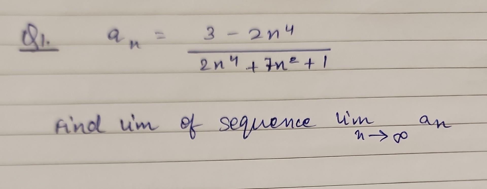 Solved Q1. an=2n4+7n2+13−2n4 Find limx→∞ of sequence limx→∞ | Chegg.com