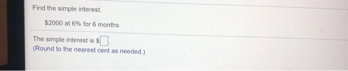 Solved Find the simple interest. $2000 at 6% for 6 months | Chegg.com