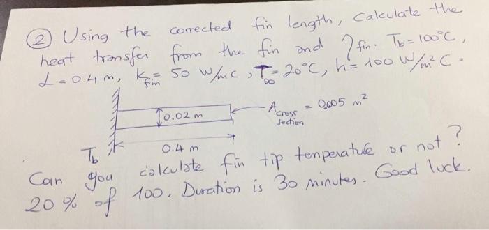 Solved 2 Using the corrected fin length, calculate the heat | Chegg.com