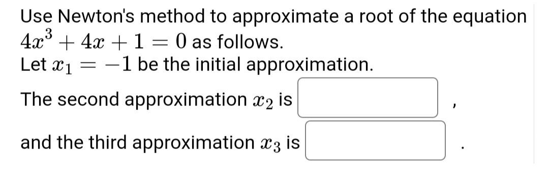 Solved Use Newton's method to approximate a root of the | Chegg.com