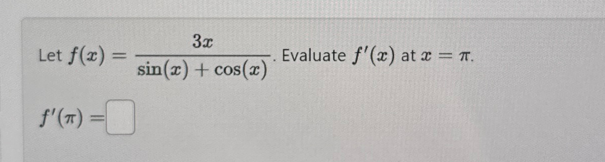 Solved Let f(x)=3xsin(x)+cos(x). ﻿Evaluate f'(x) ﻿at | Chegg.com