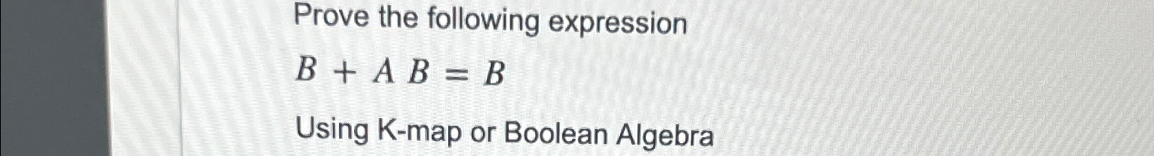 Prove the following expressionB+AB=BUsing K-map or | Chegg.com