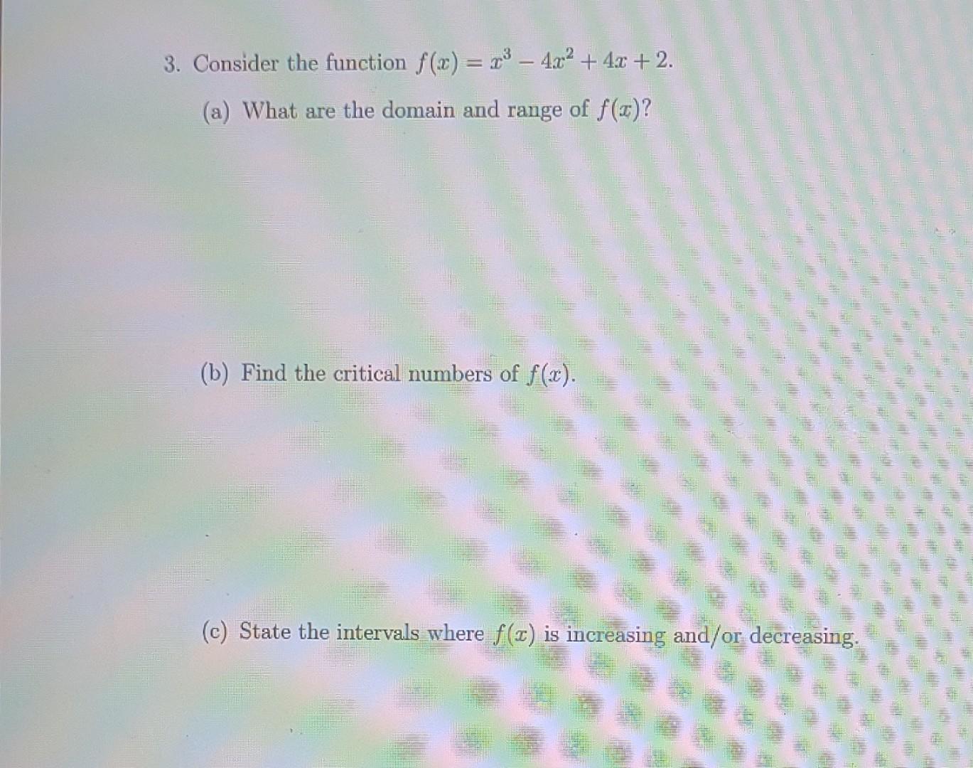 Solved 3. Consider the function \\( f(x)=x^{3}-4 x^{2}+4 x+2 | Chegg.com