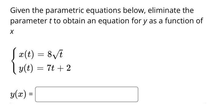 Solved Given the parametric equations below, eliminate the | Chegg.com