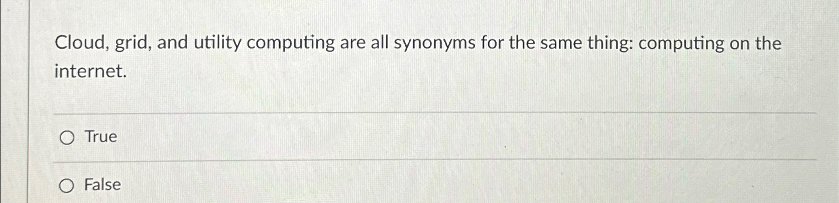 Solved Cloud, grid, and utility computing are all synonyms | Chegg.com