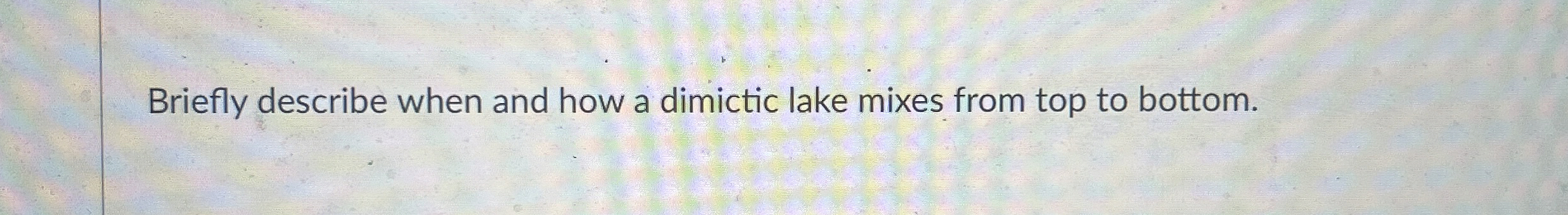 Solved Briefly describe when and how a dimictic lake mixes | Chegg.com