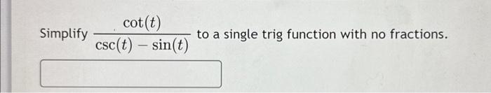 Solved Simplify csc(t)−sin(t)cot(t) to a single trig | Chegg.com