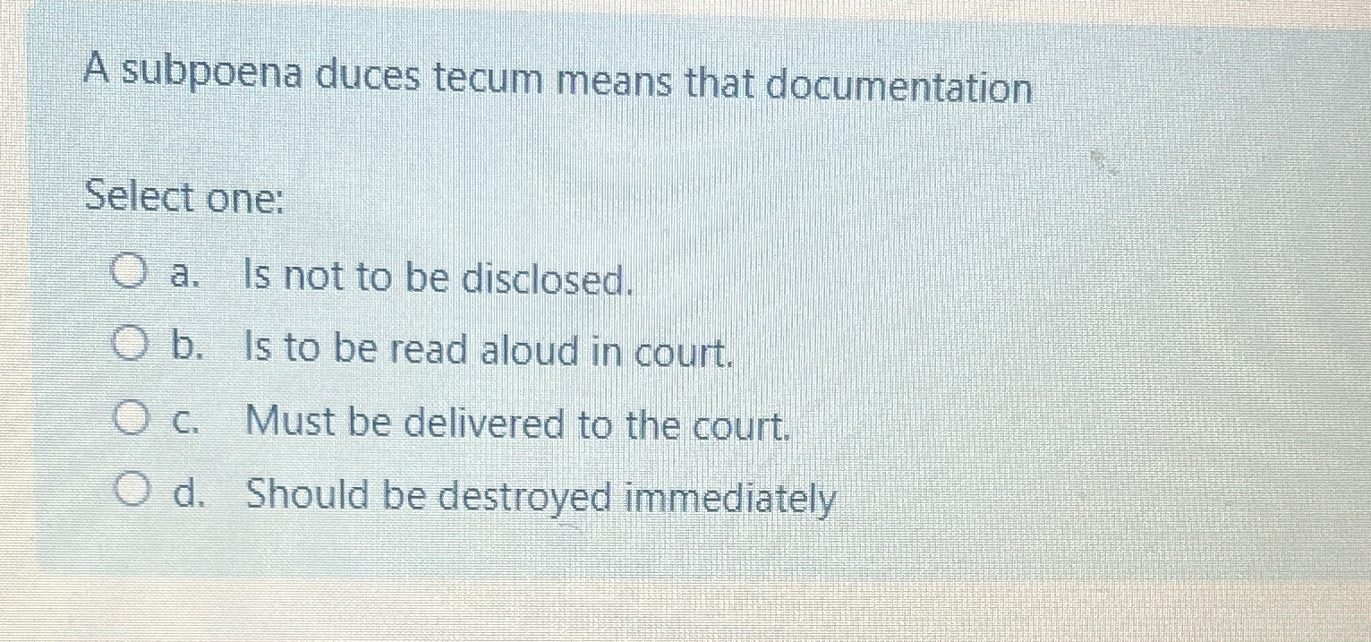 Solved A subpoena duces tecum means that documentationSelect | Chegg.com