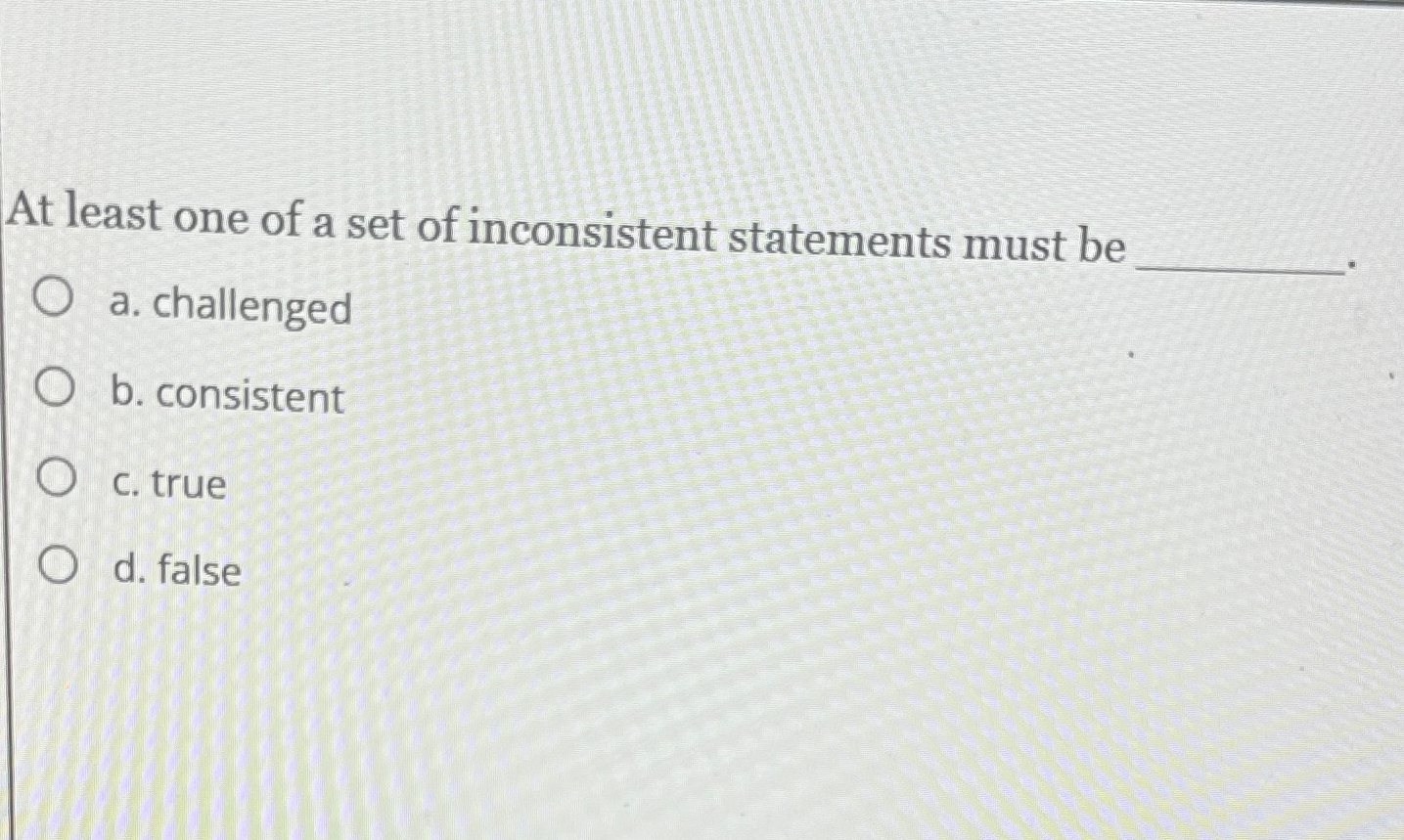 Solved At least one of a set of inconsistent statements must | Chegg.com
