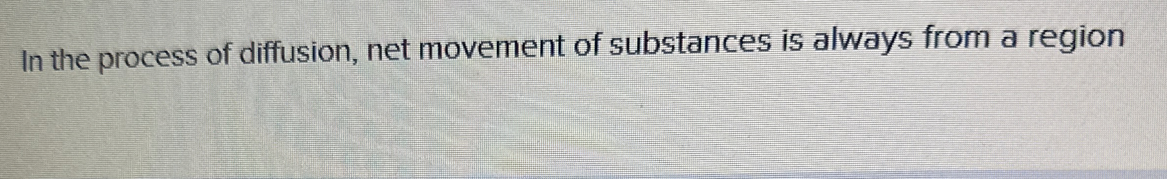 Solved In the process of diffusion, net movement of | Chegg.com