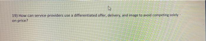 Solved 4 19) How can service providers use a differentiated | Chegg.com