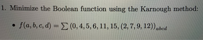 Solved 1. Minimize the Boolean function using the Karnough | Chegg.com