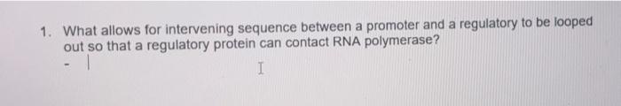 Solved 1. What allows for intervening sequence between a | Chegg.com