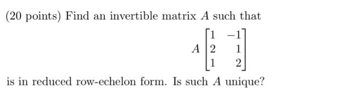Solved (20 points) Find an invertible matrix A such that | Chegg.com