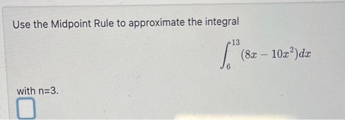 Solved Use the Midpoint Rule to approximate the integral | Chegg.com